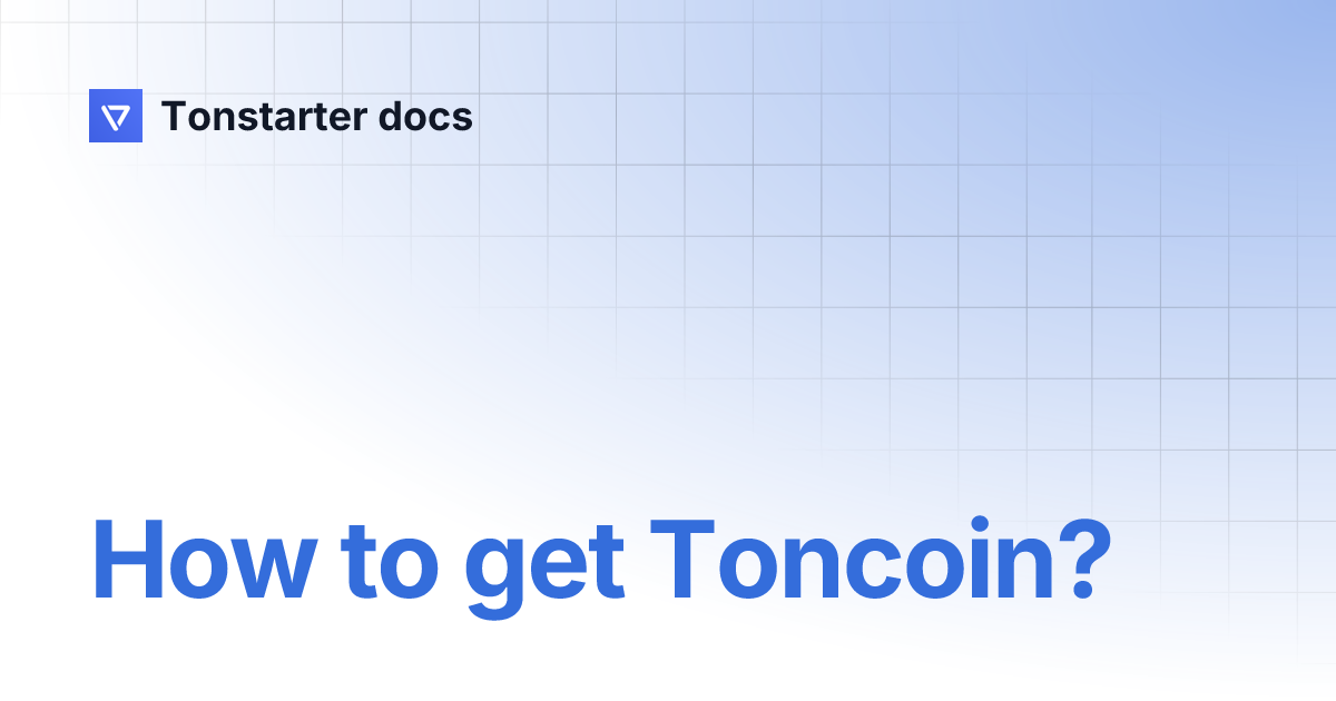 How to get Toncoin? | Tonstarter docs