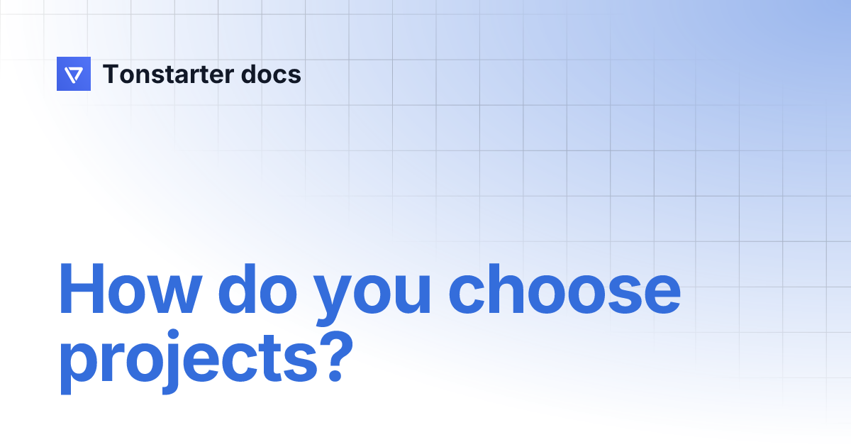 How do you choose projects? | Tonstarter docs